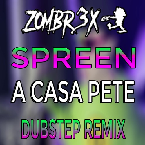 Stream Spreen - A Casa Pete (Dubstep Remix) - Zombr3x🔥 by Zombr3x 🧟 | Listen online for free on ...
