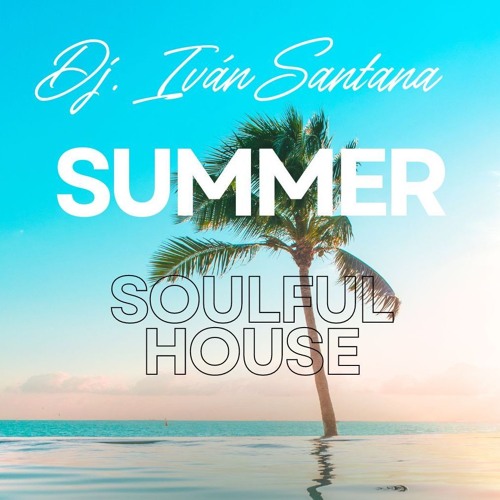 Stream Dj Iván Santana Summer Soulful House Classic Hits By Remixesivansantana Listen