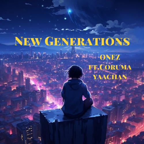 Stream New Generations ft.Coruma&yaachan by 【ONEZ】 | Listen online for ...