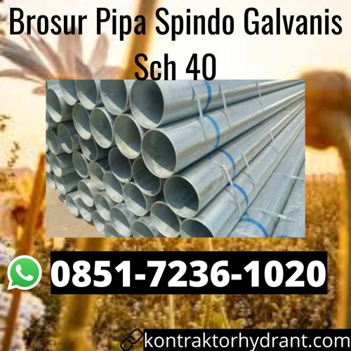 Stream Brosur Pipa Spindo Galvanis Sch 40 AHLINYA, (0851-7236-1020) by Harga Besi Pipa Galvanis ...