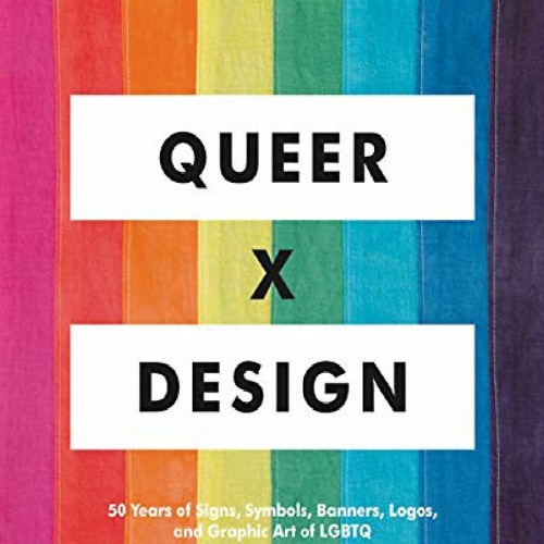 Stream [DOWNLOAD PDF] Queer X Design: 50 Years of Signs, Symbols ...