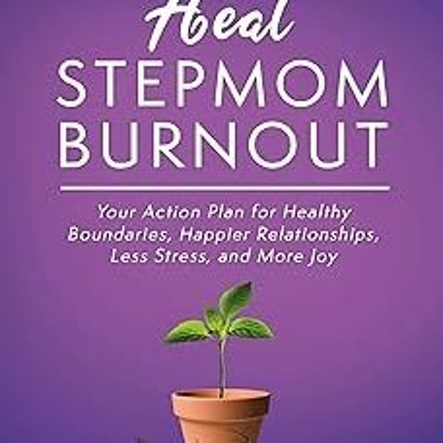 Stream And You Can Heal Stepmom Burnout Your Action Plan For Healthy Boundaries Happier
