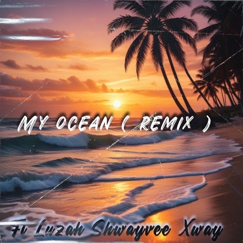 Stream My Ocean ( remix ) Ft. Luzah x Shwayvee x Xway by Kineto ...