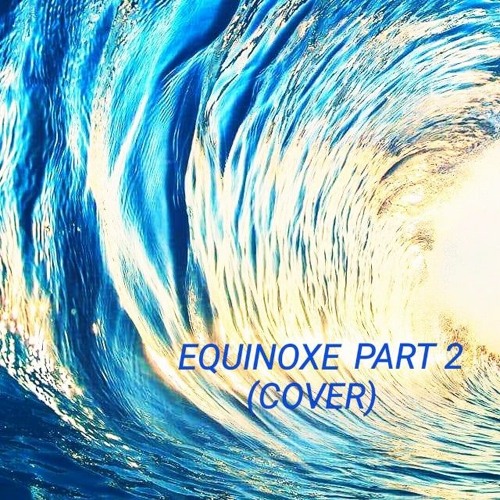 Stream EQUINOXE PART 2 (COVER) by Christóphoros | Listen online for ...