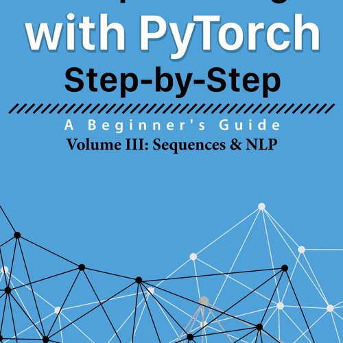 Stream [EBOOK] Deep Learning with PyTorch Step-by-Step: A Beginner's Guide: Volume III ...