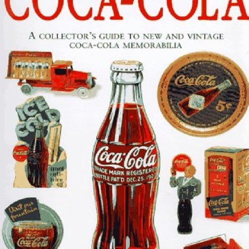 Stream READ^^ (PDF) Coca-Cola: The Collector's Guide to New and Vintage Coca-Cola Memorabilia ...