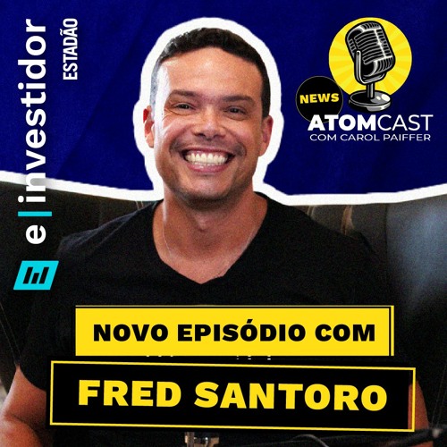 Stream episode E-Investidor AtomCast, com Carol Paiffer e Fred Santoro by E-Investidor podcast ...
