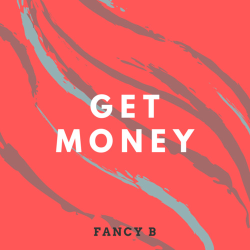 Stream Get Money by Fancy B | Listen online for free on SoundCloud