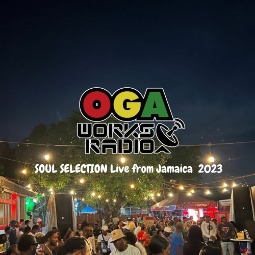 Stream OGAWORKS RADIO SOUL SELECTION From JAMAICA 2023 by OGA JAH WORKS ...