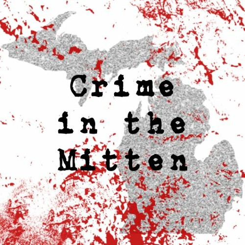 Stream episode Crime in the Mitten - Episode 12 Case #12- Mysterious ...