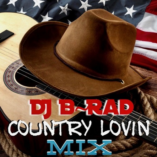 Stream Country Lovin Mix by DJ B~Rad | Listen online for free on SoundCloud