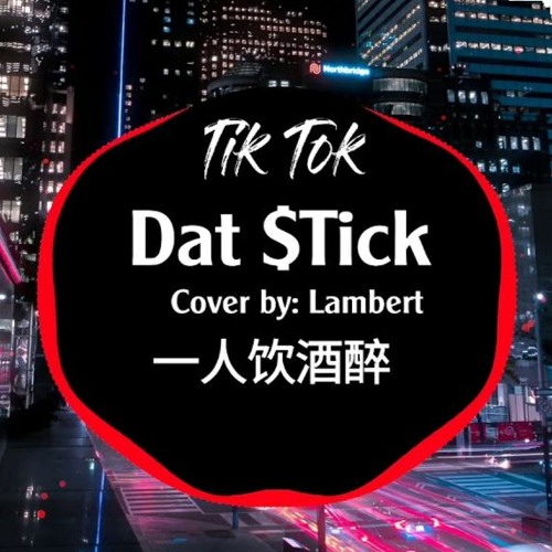 Stream Dat Stick X 一人饮酒醉 (Cover By Lambert) - Rich Brian Remix Tiktok ...