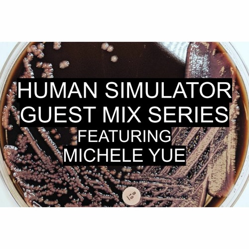 Stream Human Simulator Guest Mix Series Feat. Michele Yue by Human ...