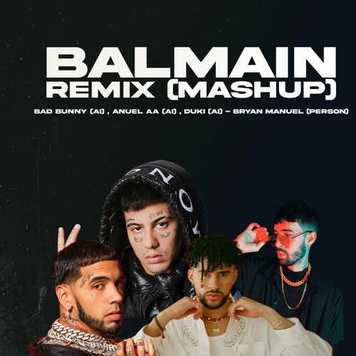 Stream BAD BUNNY, DUKI , ANUEL AA, BRYAN MANUEL - BALMAIN // FlowGPT ...