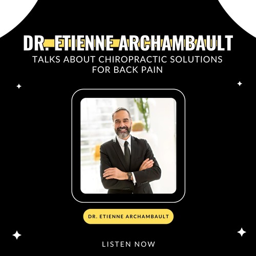 Stream Dr. Etienne Archambault Talks About Chiropractic Solutions For Back Pain by Dr. Etienne ...