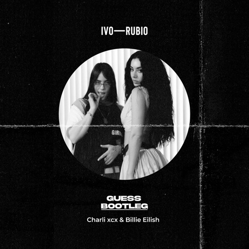 Stream Charli xcx - Guess (ft. Billie Eilish) [Ivo Rubio Bootleg ...