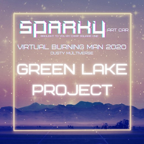 Stream Green Lake Project - SPARKY Virtual Burning Man 2020 by Square ...