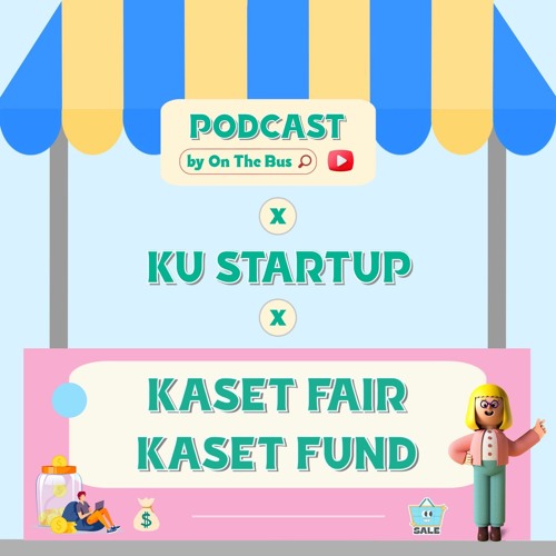 Stream episode Kaset Fun Kaset Fair | On the BUS Podcast Ep.1 x KU Start Up by On the BUS ...