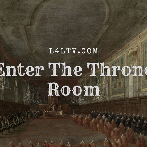 Stream ENTER THE THRONE ROOM! by L4LTV - Lessons For Living Television ...