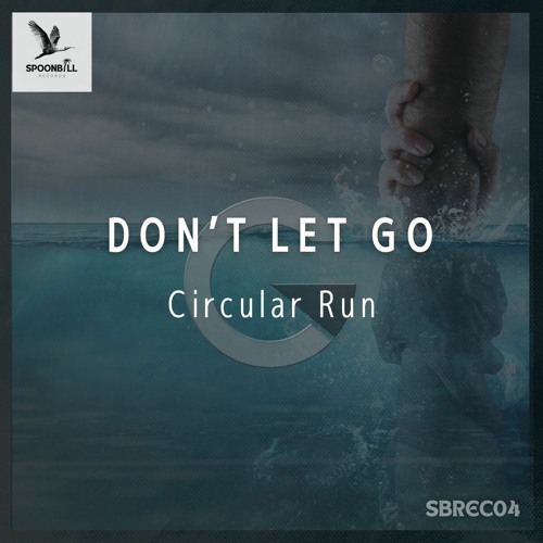 Stream Circular Run - Don't Let Go by Spoonbill Records | Listen online ...