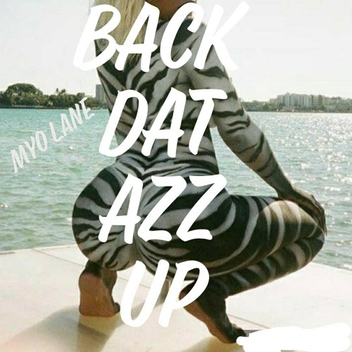 Stream Back Dat Azz Up by Myo Lane | Listen online for free on SoundCloud