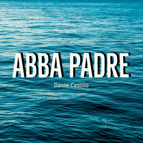 Stream Dante Castillo - ABBA PADRE by Dante Castillo | Listen online for free on SoundCloud