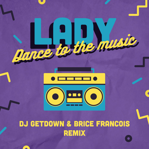 Stream Lady Dance To The Music Dj Getdown And Brice François Remix By Dj Getdown Listen