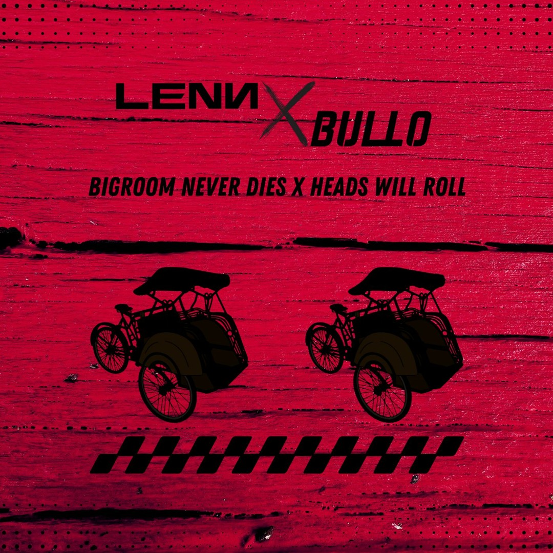 Stream Becak Never Dies - Heads Will Roll (LENN X BULLO Indobounce Edit ...