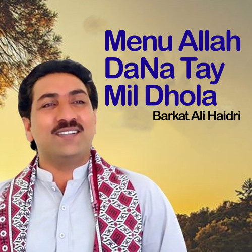 Stream Menu Allah Da Na Tay Mil Dhola by Barkat Ali Haidri | Listen ...
