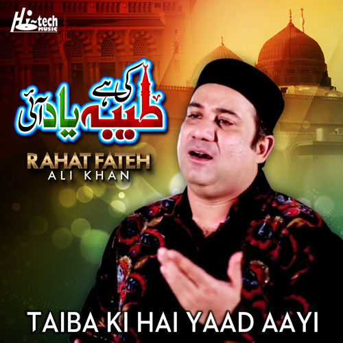 Stream Taiba Ki Hai Yaad Aayi by Rahat Fateh Ali Khan | Listen online ...
