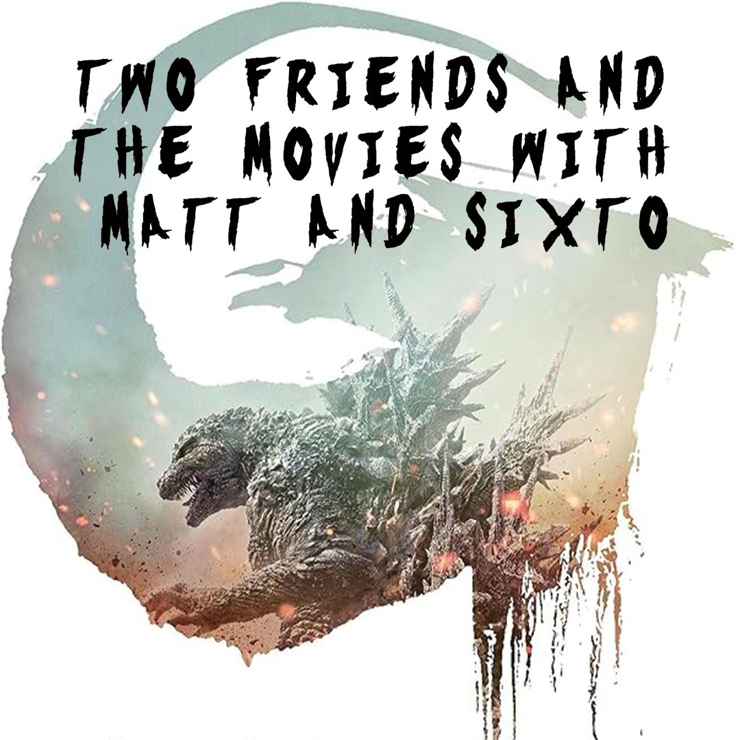 Stream episode 107: Godzilla Minus One by Two Friends and The Movies ...
