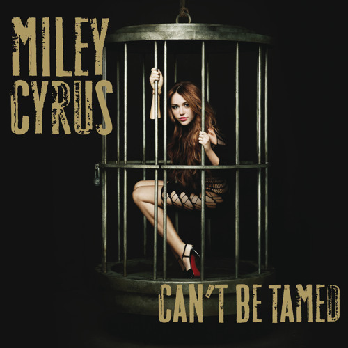 Can't Be Tamed by Miley Cyrus | Free Listening on SoundCloud