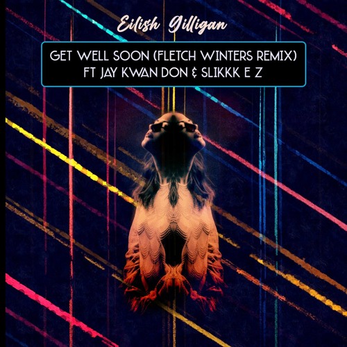 Stream Eilish Gilligan - Get Well Soon (Fletch Winters Remix) ft. Jay ...