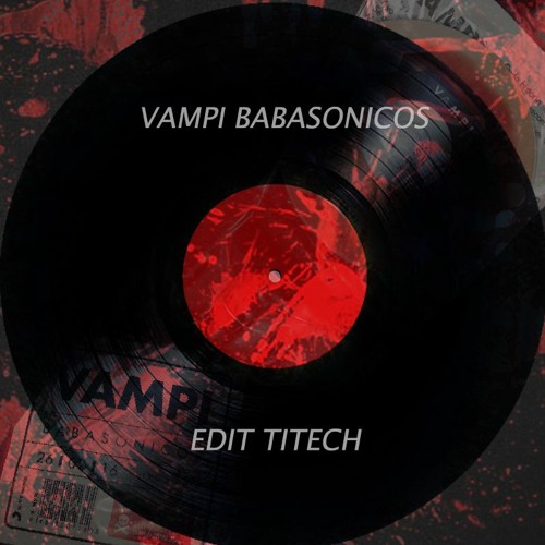 Stream VAMPI BABASONICOS - EDIT TITECH [ FREE DOWNLOAD ] by Titech ...