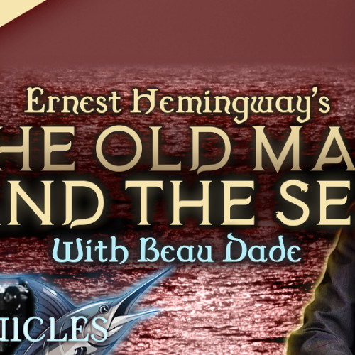 Stream PREVIEW: Chronicles #25 | The Old Man and the Sea with Beau Dade ...