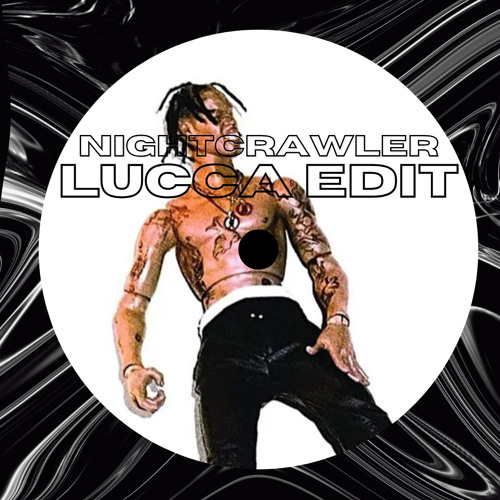 Stream NIGHTCRAWLER - TRAVIS SCOTT - [HOUSE REMIX]- LUCCA EDIT [FREE ...