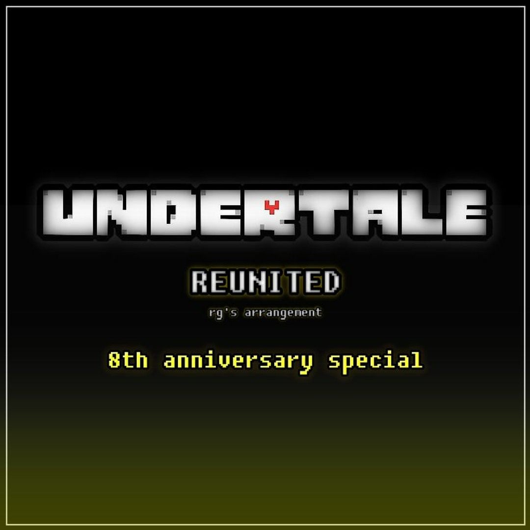 Stream Undertale's 8th anniversary special - Reunited (rg's arrangement ...