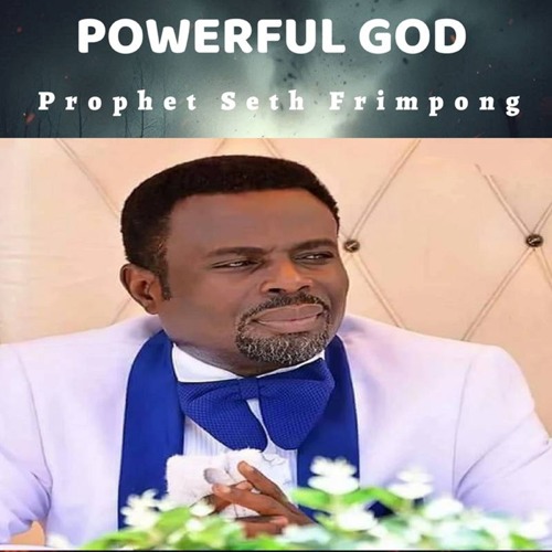 Stream Prophet Seth Frimpong | Listen to Powerful God playlist online ...
