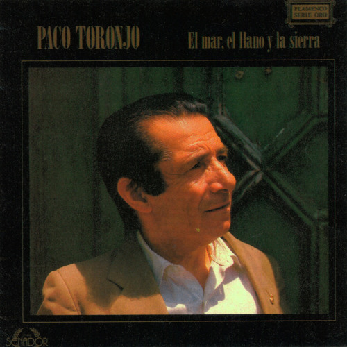 Stream Paco Toronjo | Listen to El mar, el llano y la sierra playlist ...