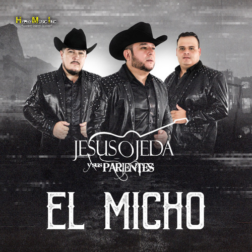 Stream Jesús Ojeda y Sus Parientes | Listen to El Micho playlist online ...