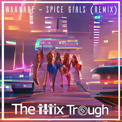 Stream Spice Girls - Wannabe (The Mix Trough Remix) by The Mix Trough ...