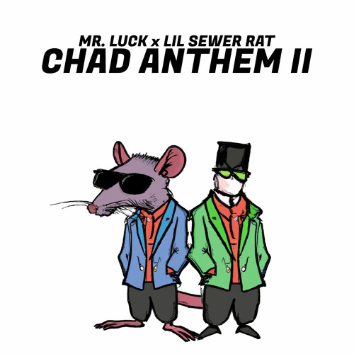 Stream CHAD ANTHEM II (ft. Lil Sewer Rat) by Mr. Luck | Listen online ...