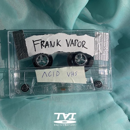 Stream acid vhs － frank vapor【﻿prod． TAI】 by TAI Records | Listen ...