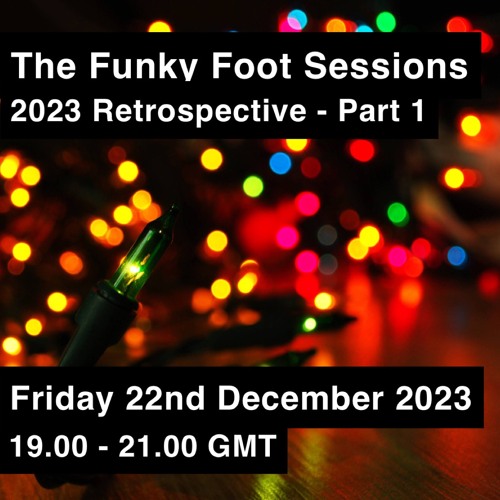 Stream The Funky Foot Sessions 186 - 22 - 12 - 23 - 2023 Retrospective ...