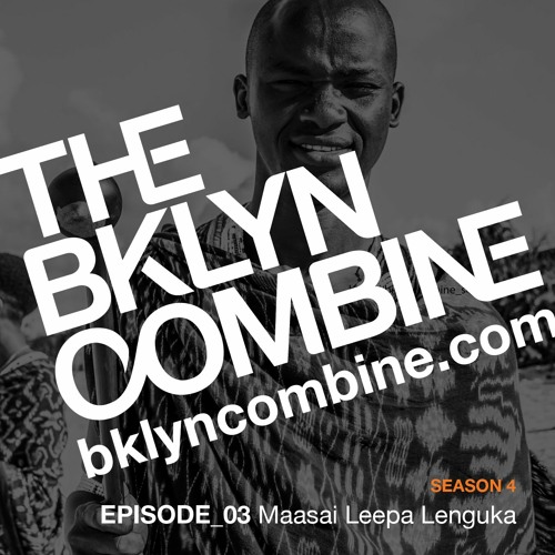 Stream episode Maasai Leepa Lenguka Episode by Bklyn Combine podcast ...