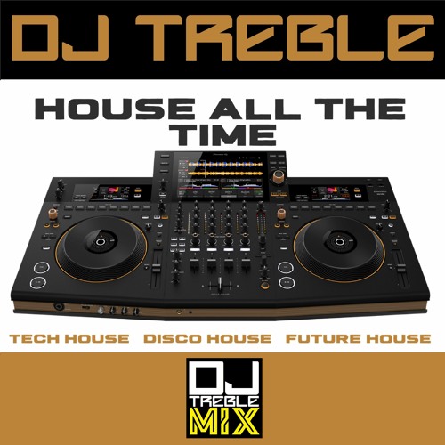 Stream HOUSE ALL THE TIME by DJ TREBLE | Listen online for free on ...