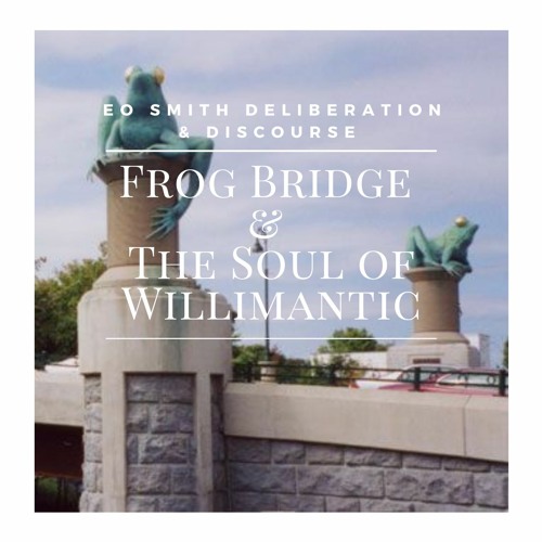 Stream episode Frog Bridge & The Soul of Willimantic - NPR Student ...