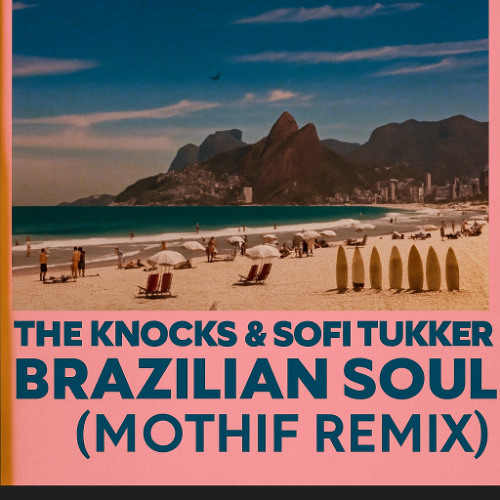Stream The Knocks & SOFI TUKKER - Brazilian Soul (Mothif Remix) by ...