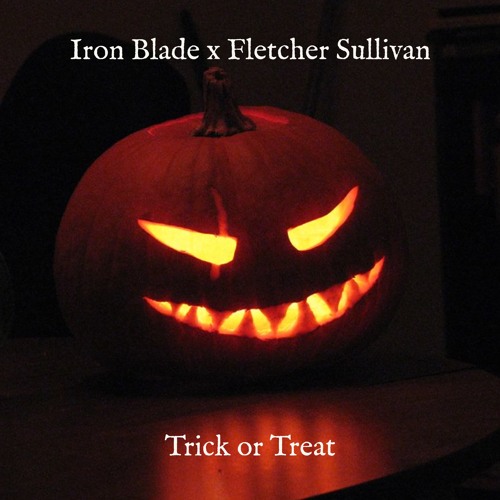 Stream Trick Or Treat (feat. Fletcher Sullivan) by Iron Blade | Listen ...