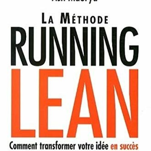 Stream [GET] KINDLE PDF EBOOK EPUB La méthode Running Lean: Comment transformer votre idée en ...